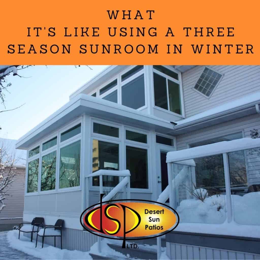 What It's Like Using a Three Season Sunroom in Winter | Desert Sun Patios