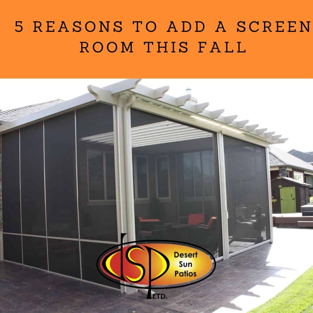 5 reasons to add a screen room this Fall | Desert Sun Patios