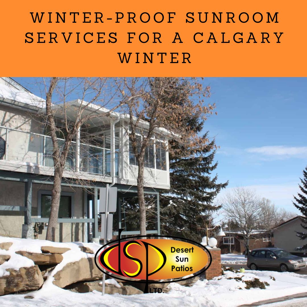 Winter-Proof Sunroom Services for a Calgary Winter | Desert Sun Patios