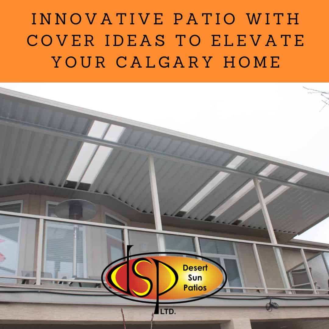 Innovative Patio with Cover Ideas to Elevate Your Calgary Home | Desert ...