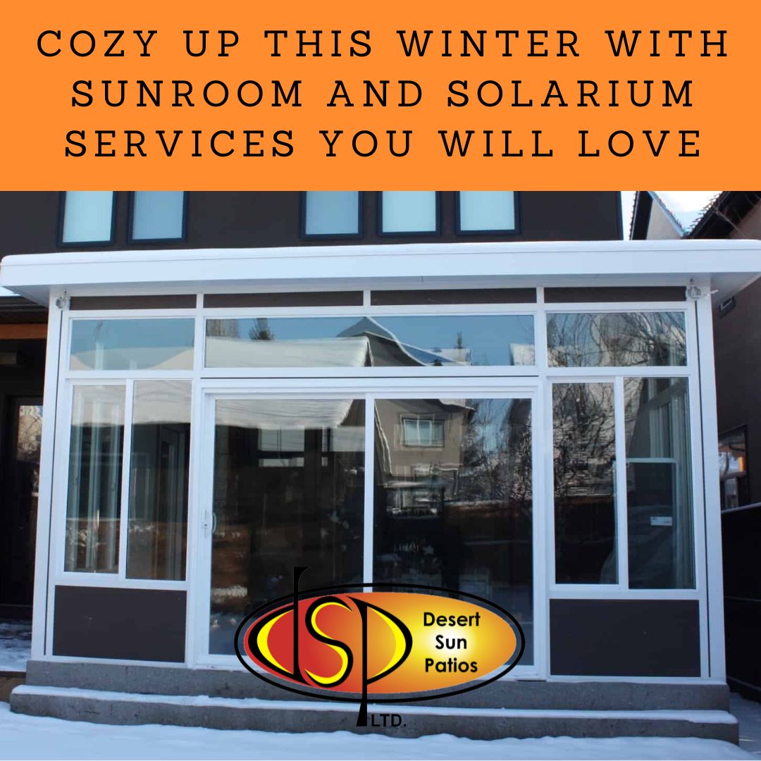 Cozy Up This Winter with Sunroom and Solarium Services You Will Love | Desert Sun Patios