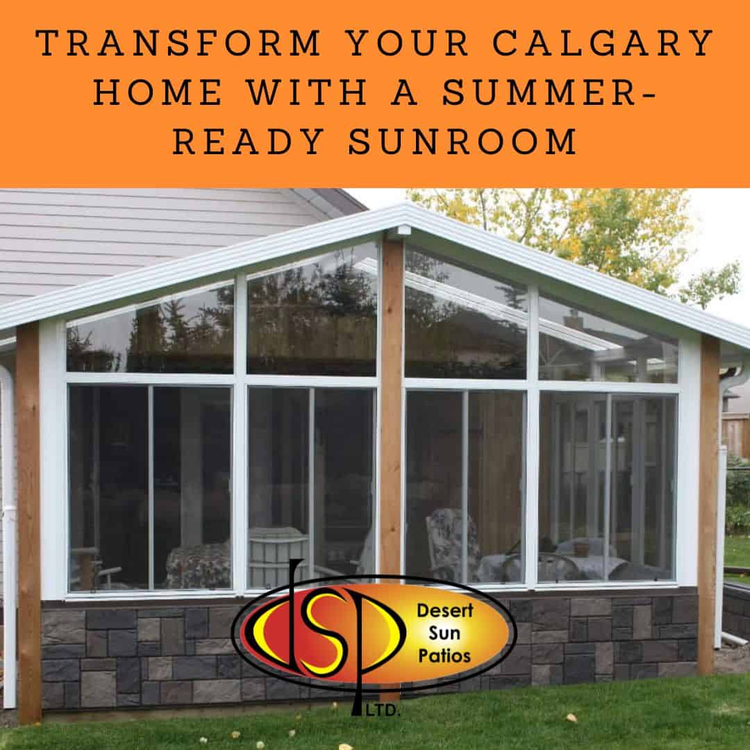 Transform Your Calgary Home with a Summer-Ready Sunroom | Desert Sun Patios
